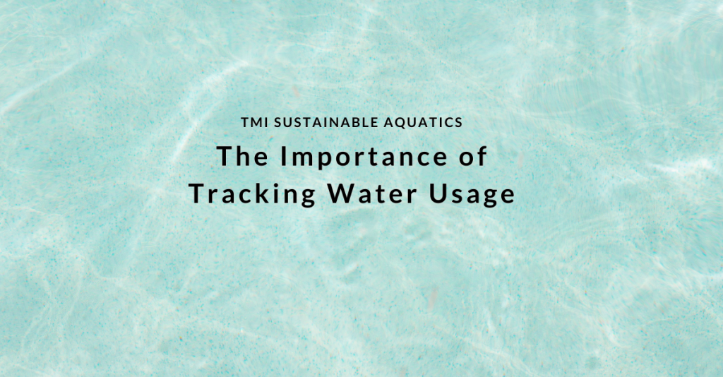 The Importance of Tracking Water Usage - TMI Sustainable Aquatics